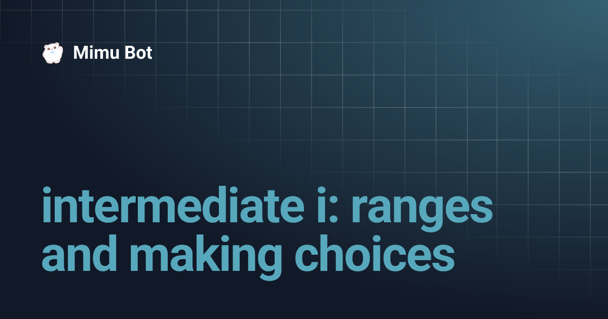 intermediate i: ranges and making choices | Mimu Bot