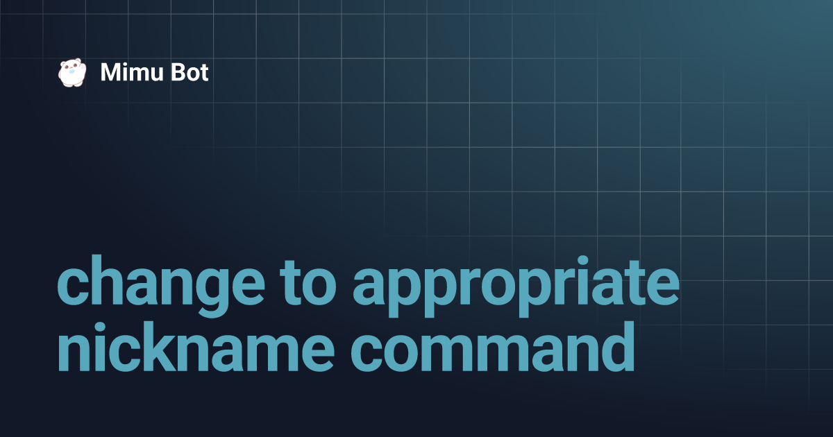 change to appropriate nickname command | Mimu Bot