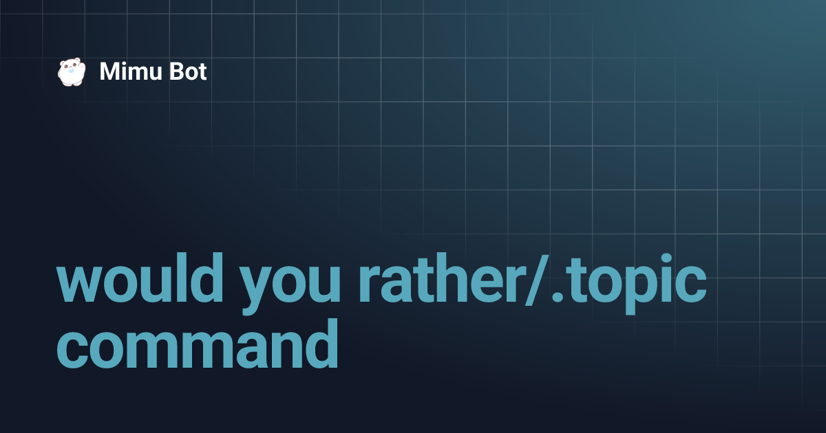 would you rather/.topic command | Mimu Bot