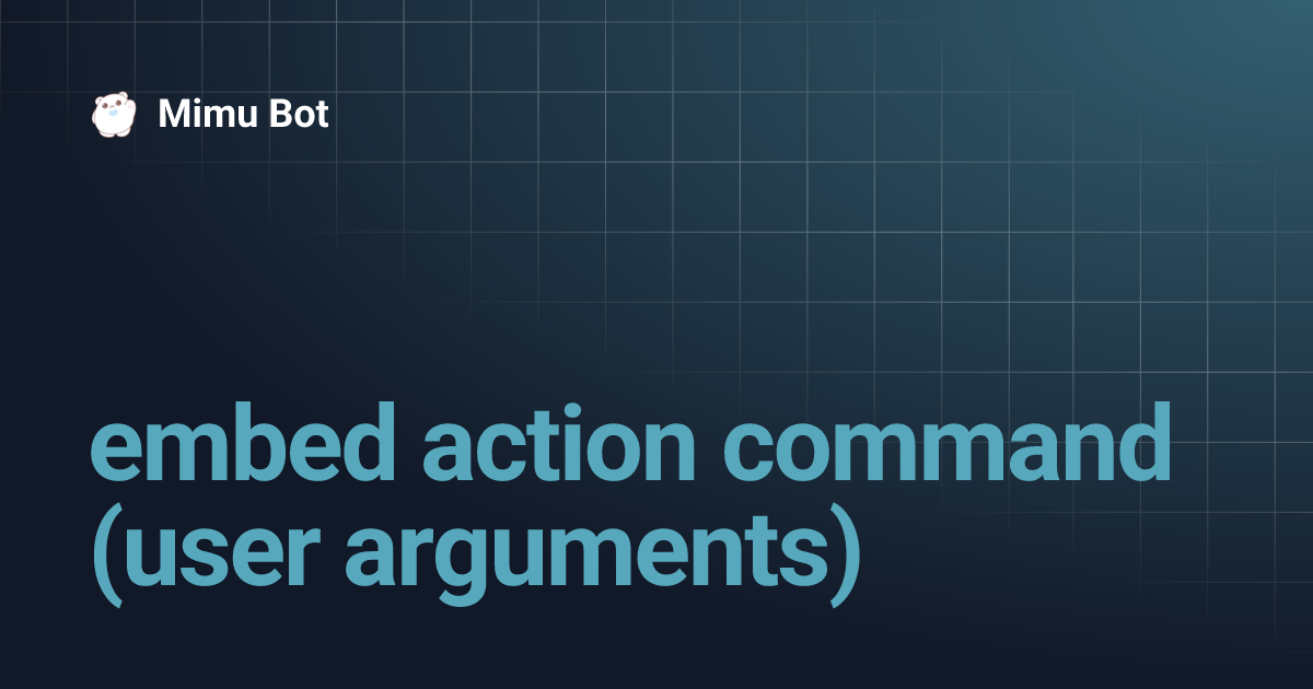embed action command (user arguments) | Mimu Bot